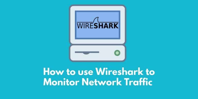 How to Use WireShark to Monitor Network Traffic - Full Guide